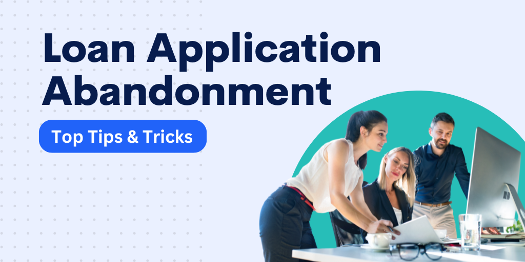 3 Effective Ways To Decrease Loan Application Abandonment